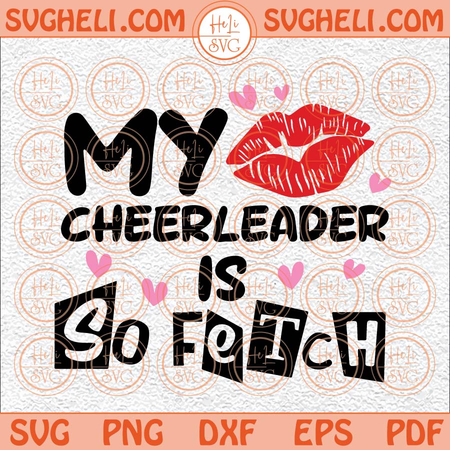 My Cheerleader Is So Fetch Svg Mean Girls Svg Lil Sis is Fetch Svg