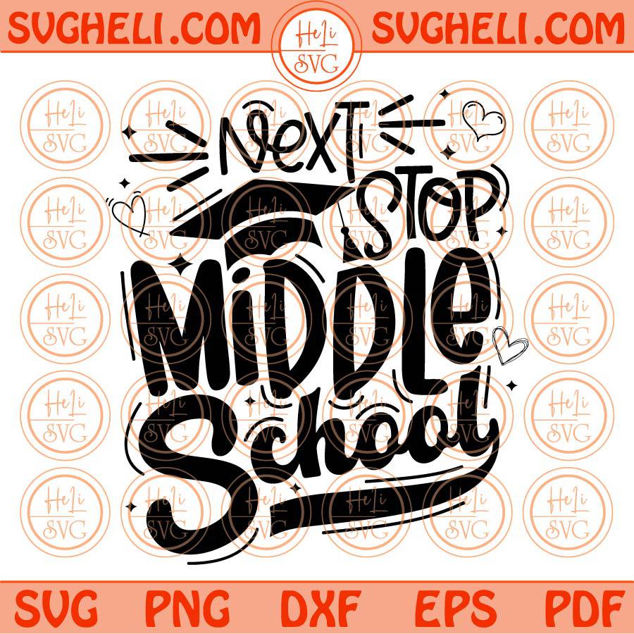 Next Stop Middle School Svg Elementary School Svg Graduation Svg Png
