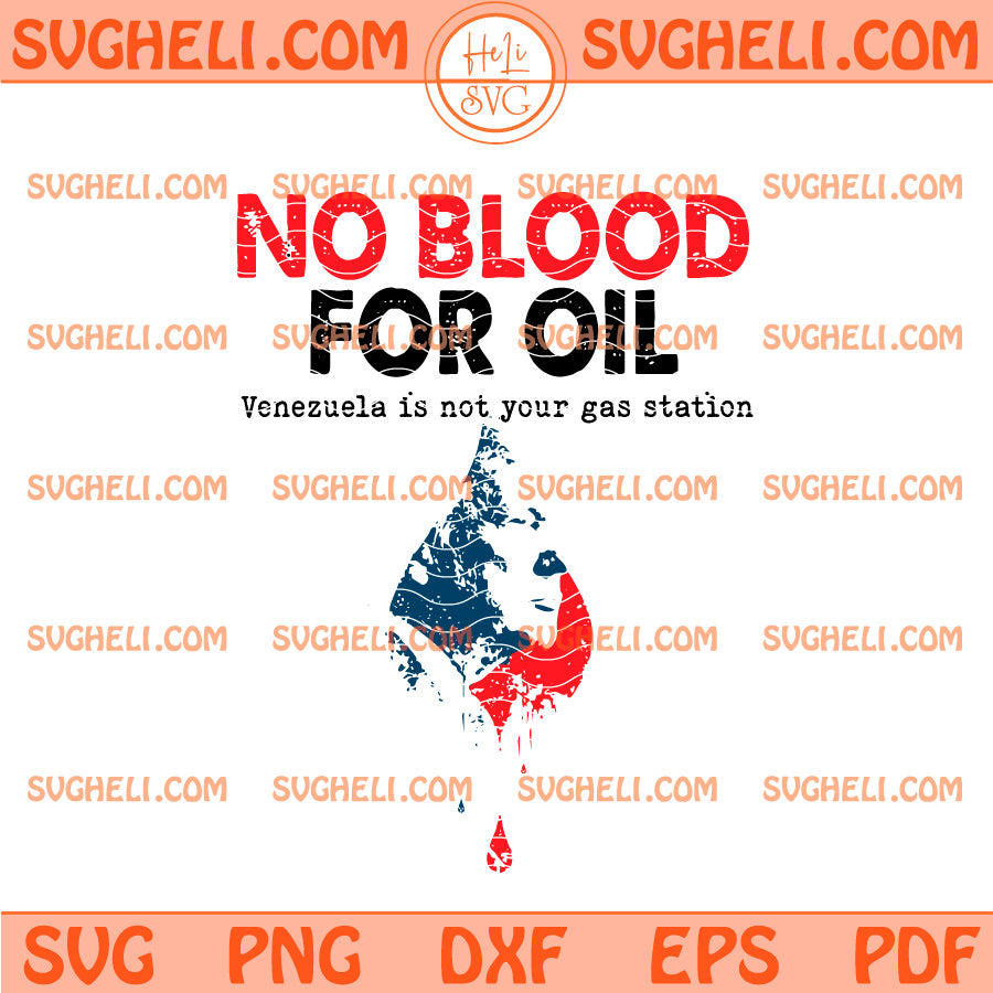 No Blood For Oil Venezuela Is Not Your Gas Station Svg
