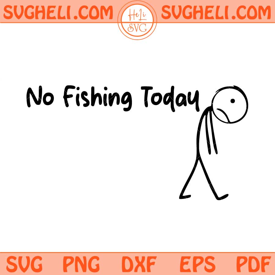 No Fishing Today Svg Sad Stick Figure Svg Father's Day Svg
