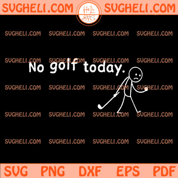 No Golf Today Svg Funny Golf Svg, Golf Addicted Svg