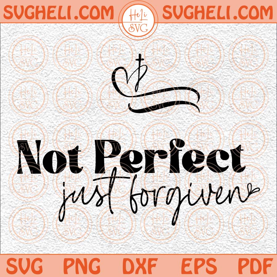 Not Perfect Just Forgiven Svg Spirit Lead Me Svg Christian Svg