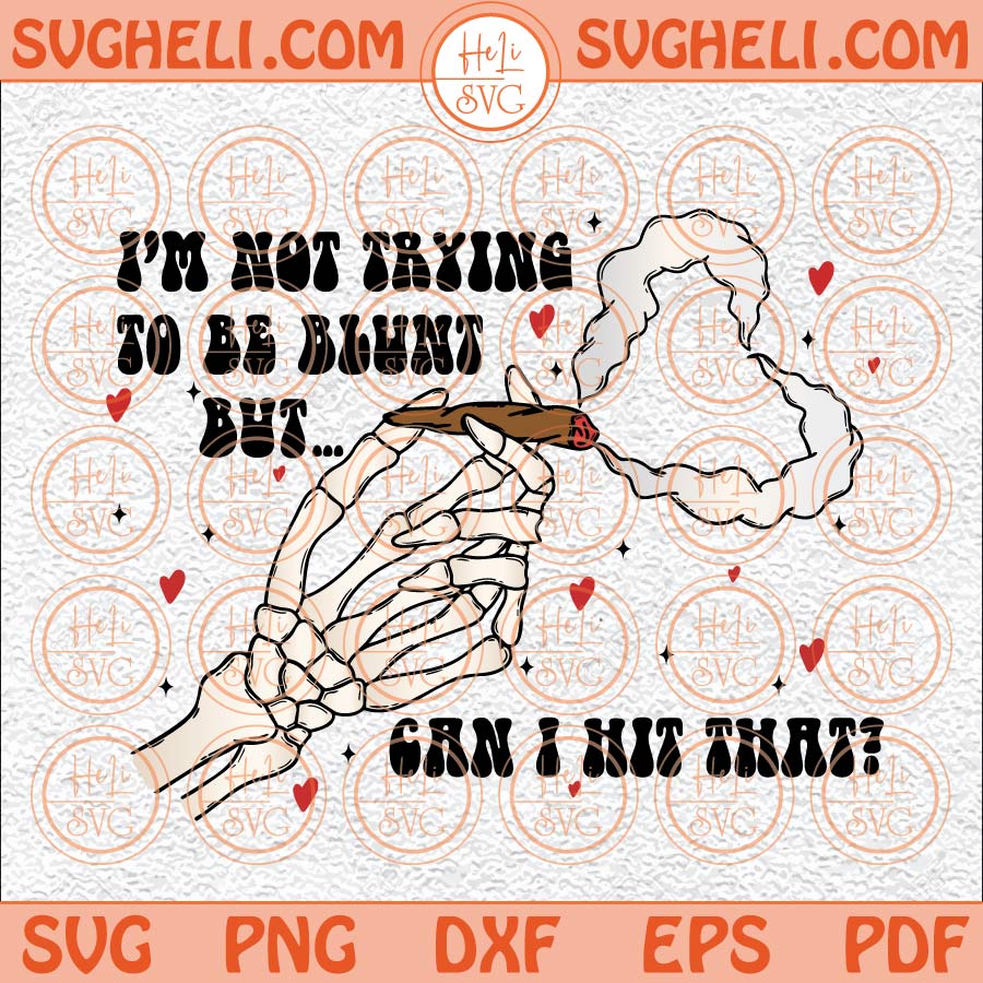 Not To Be Blunt But Can I Hit That Svg Stoner Smoker Weed Svg