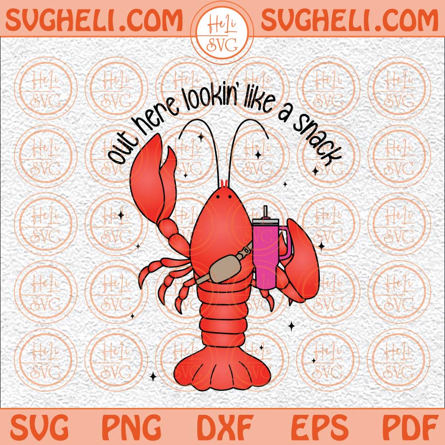 Out Here Lookin Like A Snack Boujee Stanley Tumbler Svg Crawfish Svg