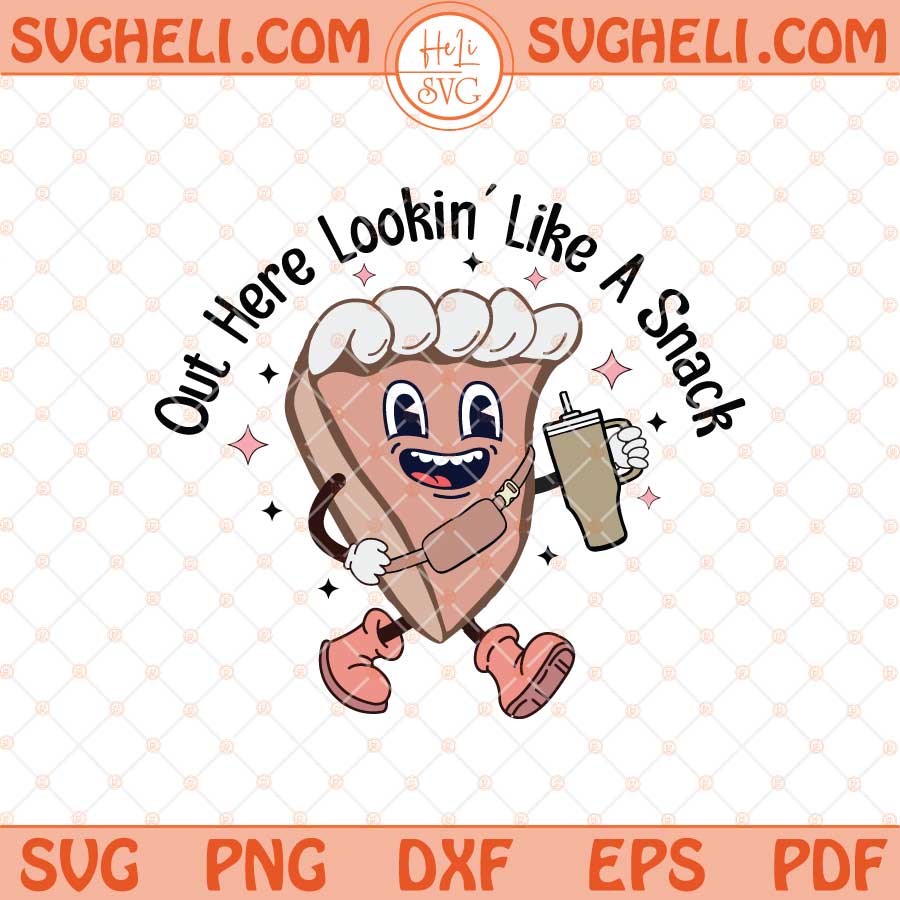 Out Here Lookin Like A Snack Glitter Pie Svg Thanksgiving Svg