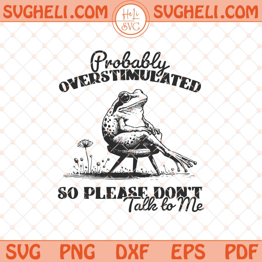 Probably Overstimulated Svg Trendy Frog Svg Mental Health Svg