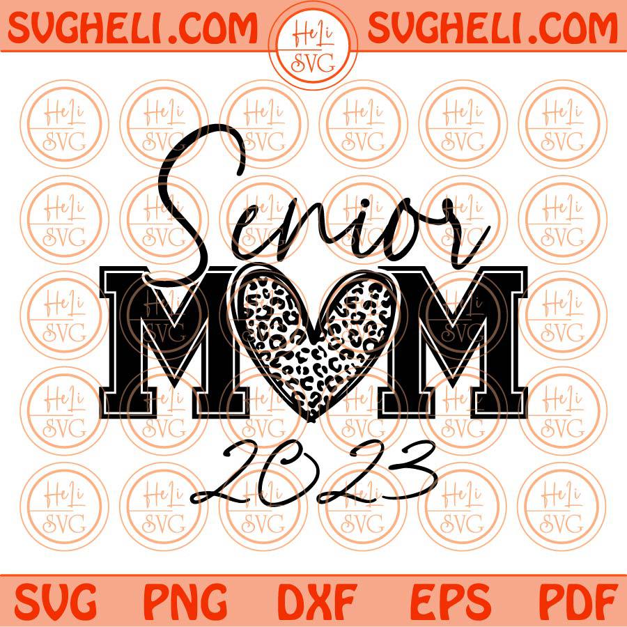 Senior Mom 2023 Svg Leopard Heart Mom Graduate Svg Graduation Svg
