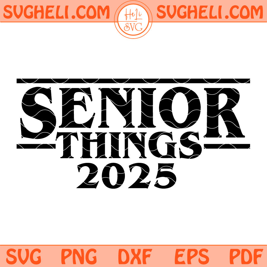 Senior Things Class Of 2025 Svg Senior Things Svg Senior Svg