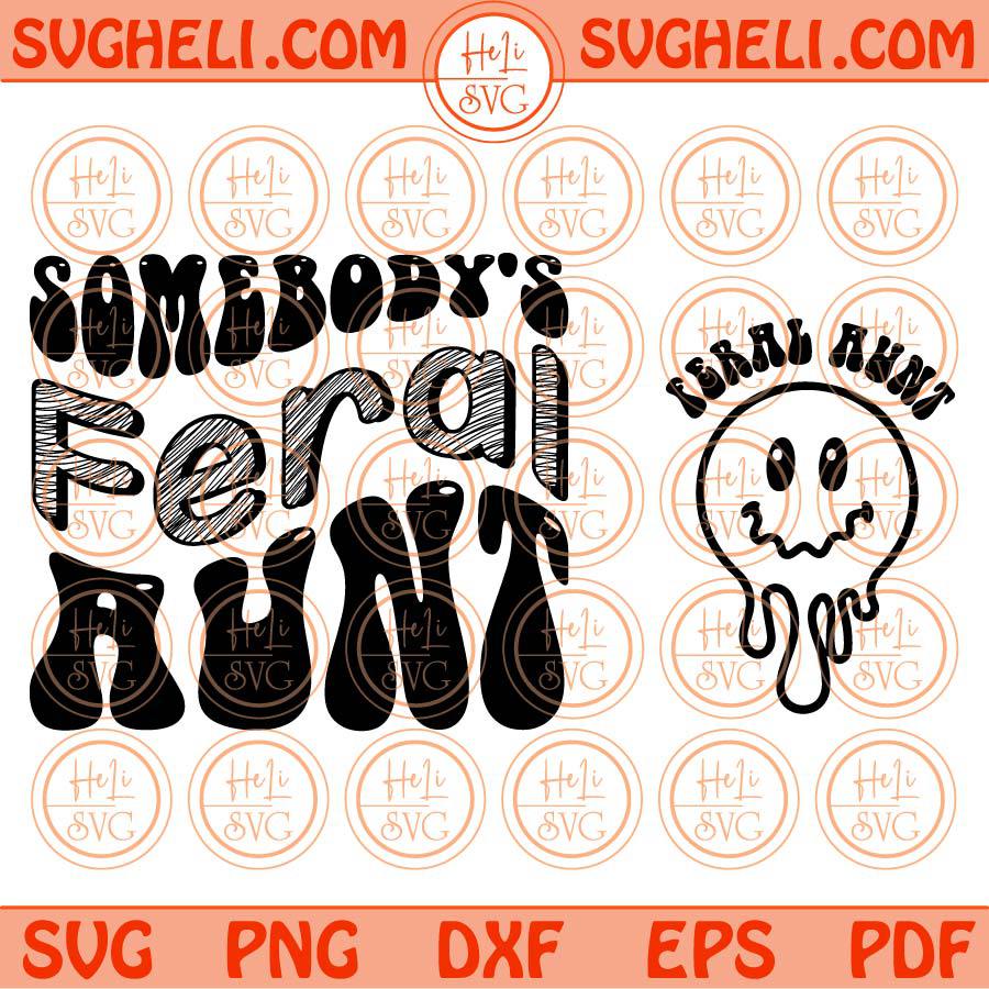 Somebody's Feral Aunt Svg Cool Aunts Svg Auntie Svg Aunts Gift Svg