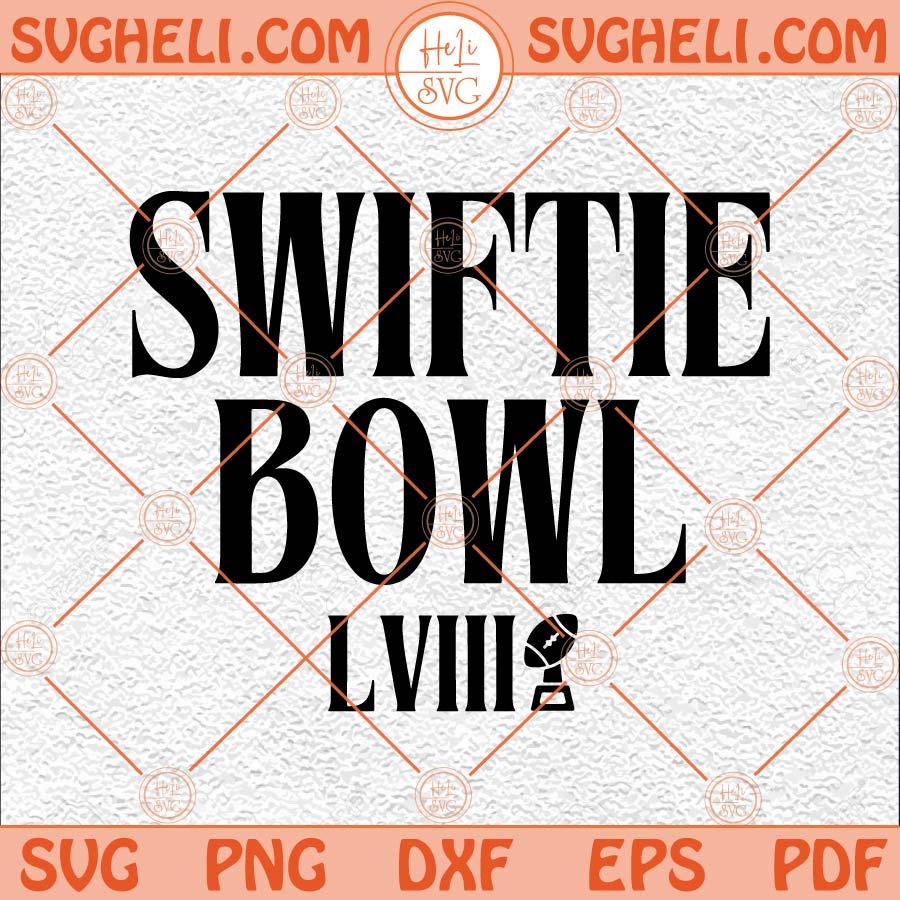 Swiftie Bowl LVIII Svg Swift Kelce Svg Super Bowl Svg Football Svg
