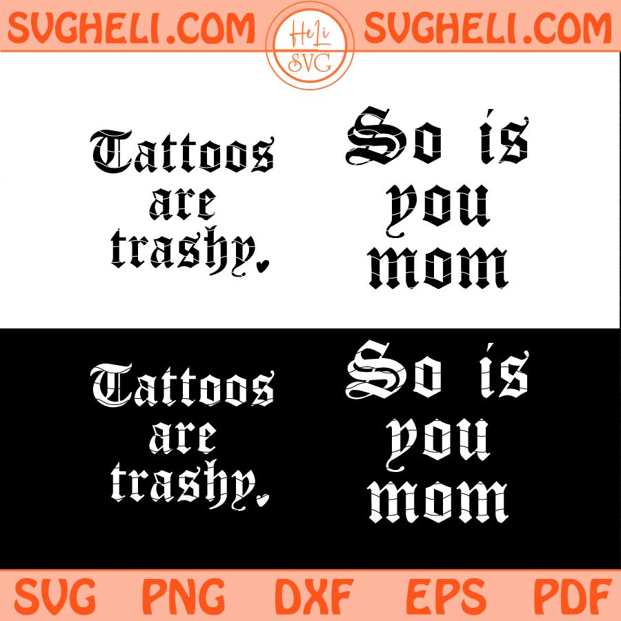 Tattoos Are Trashy Svg So is Your Mom Svg Tatted Svg