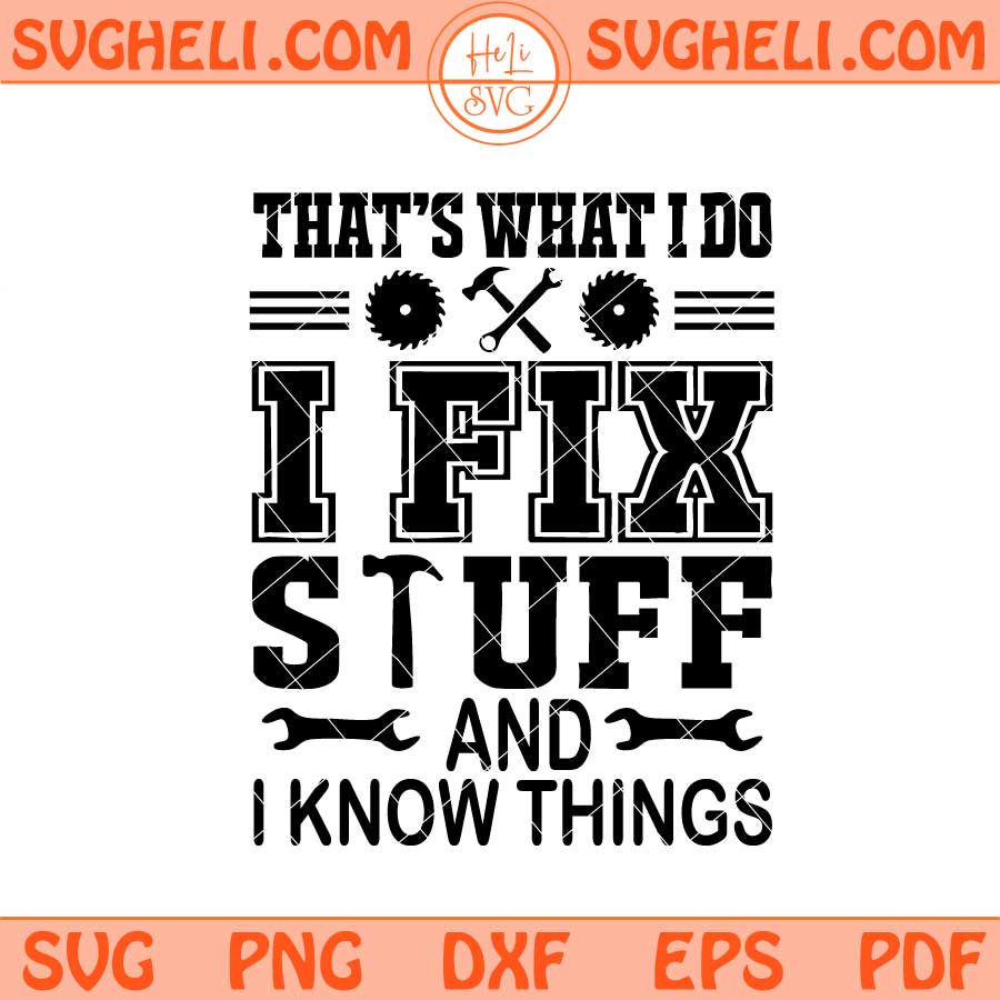 That's What I Do I Fix Stuff And I Know Things Svg