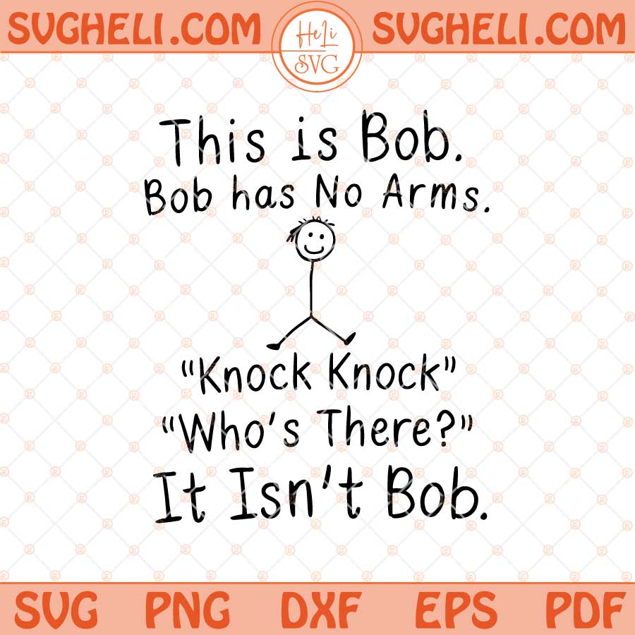 This Is Bob Bob Has No Arms Knock Knock Who's There Svg