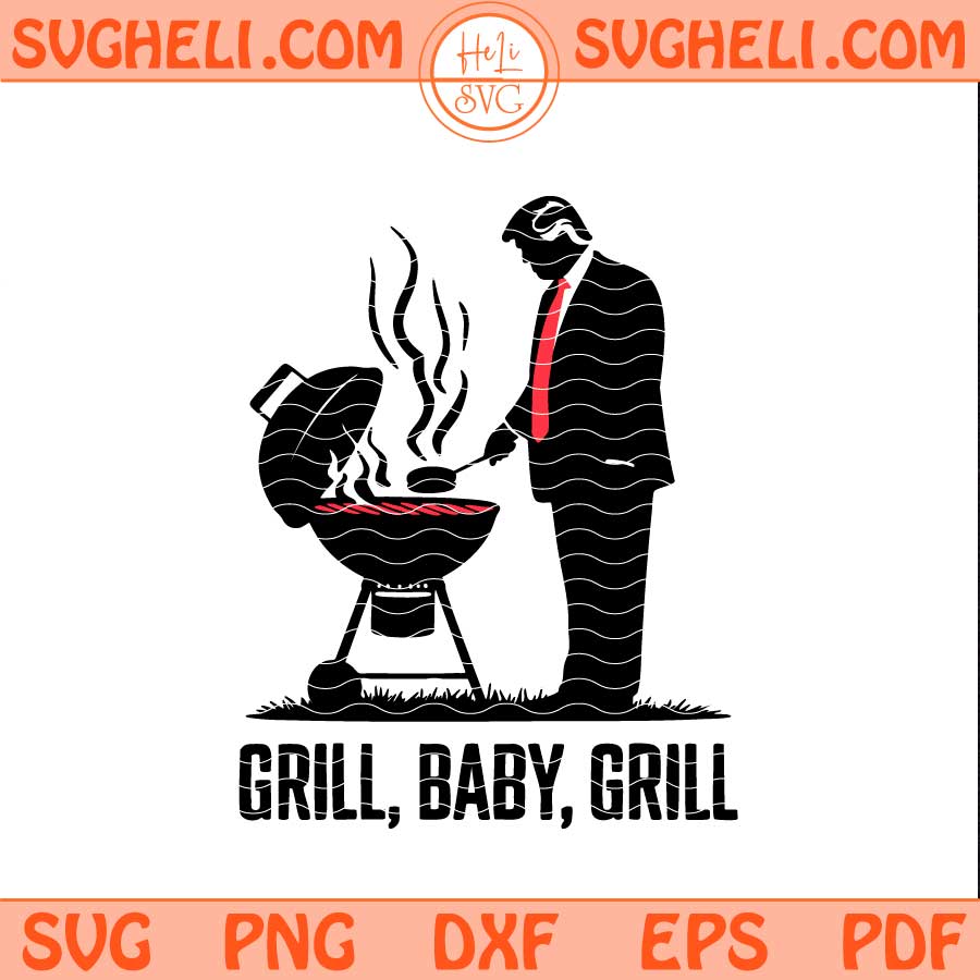 Trump Grill Baby Grill Svg Trump BBQ 4th of July Svg