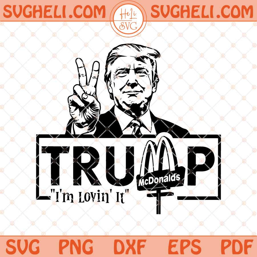 Trump McDonald’s Svg Trump I’m Lovin It Svg Funny Trump Svg