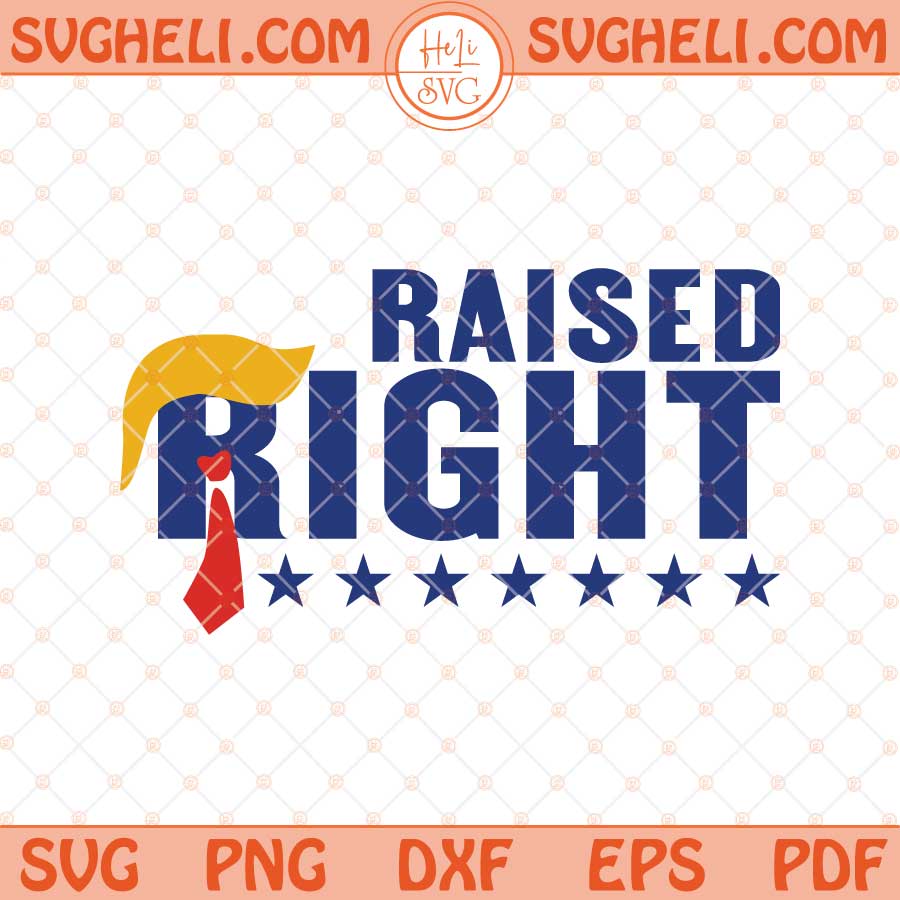 Trump Raised Right Svg Trump Raised Right Kids Trump Svg