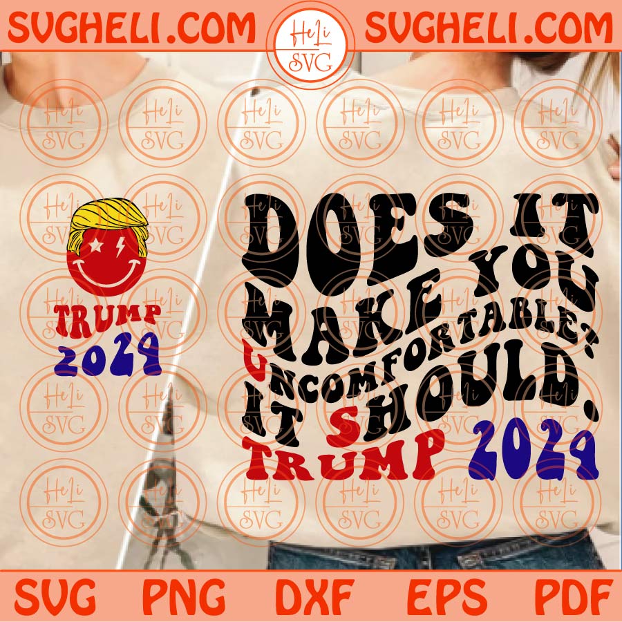 Trump Svg Does it make you uncomfortable it should Trump 2024 Svg