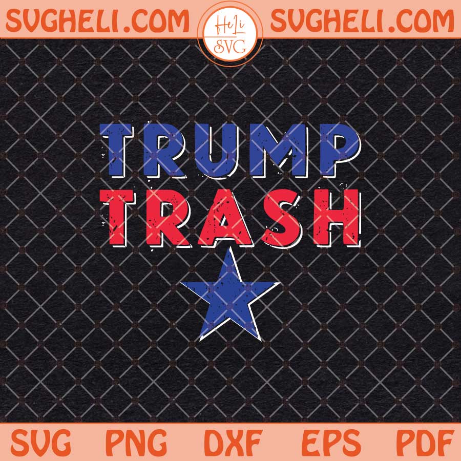 Trump Trash Svg Trump Trash 2024 Patriotic Svg Trump Svg