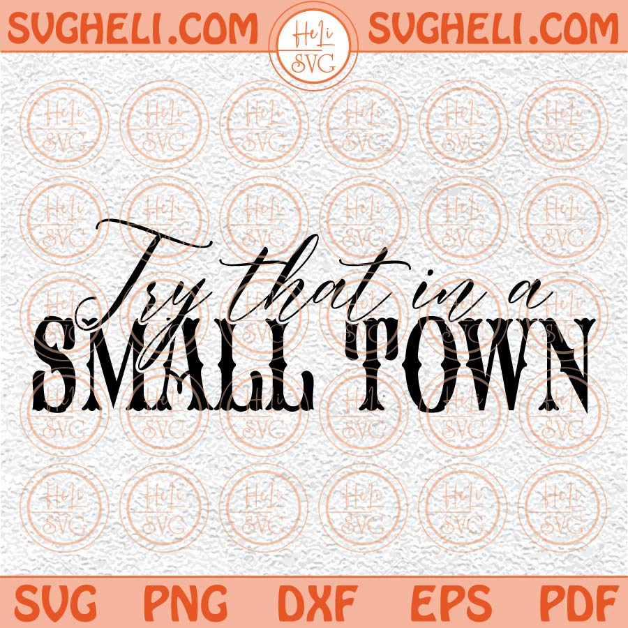 Try That In A Small Town Svg Try That Aldean Svg Country Music Svg
