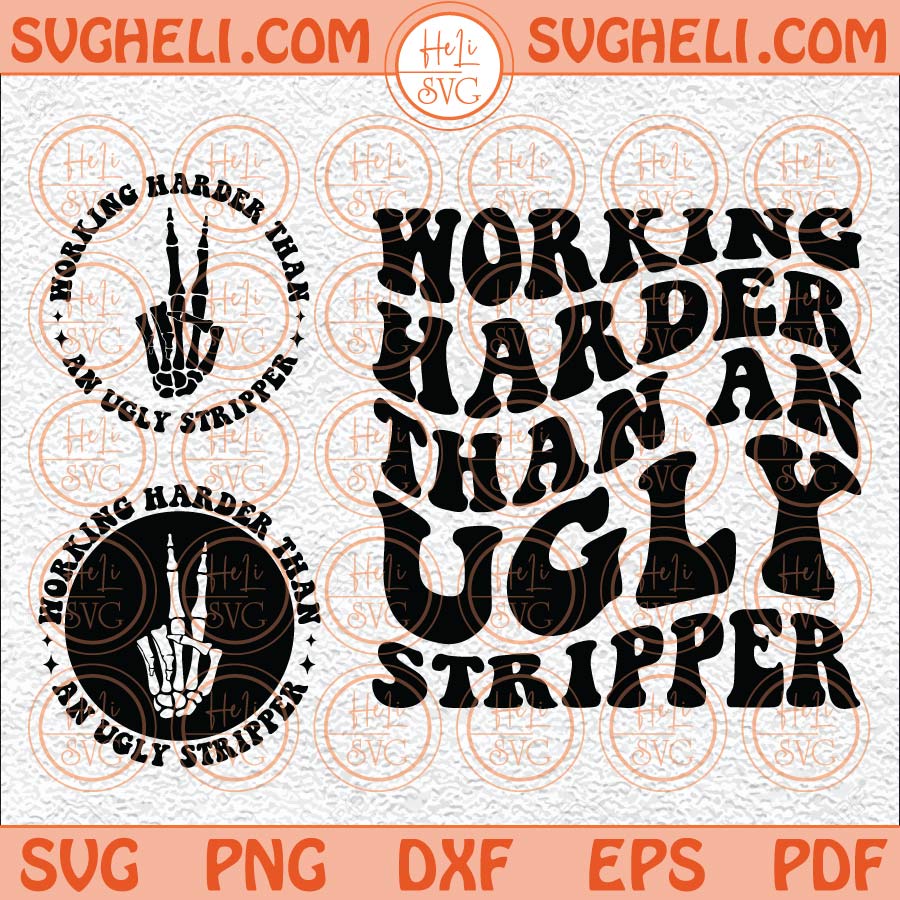 Working Harder than An Ugly Stripper Svg Funny Svg Adult Humor Svg
