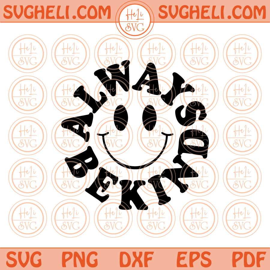 Always Be kind Svg Smiley Face Motivational Quote Svg Png Dxf