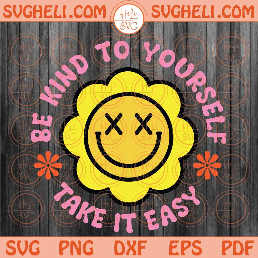Be Kind to Yourself Svg Smiley Face Take It Easy Svg Inspirational Svg