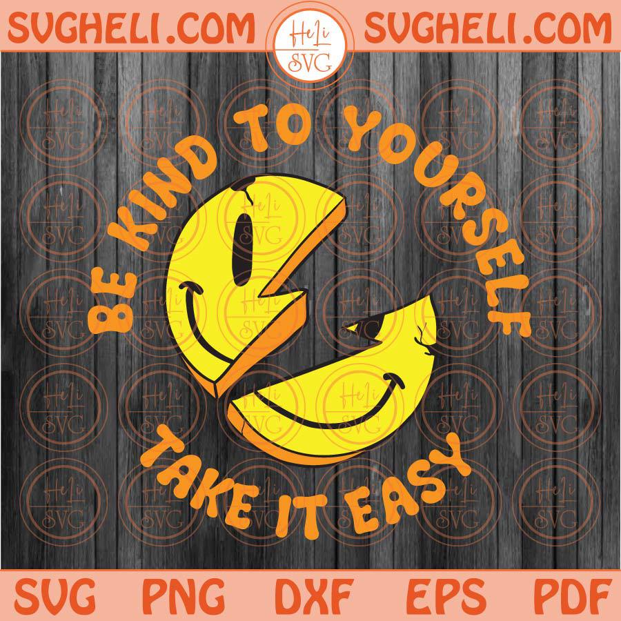 Be Kind to Yourself Svg Smiley Face Take It Easy Svg Motivational Svg