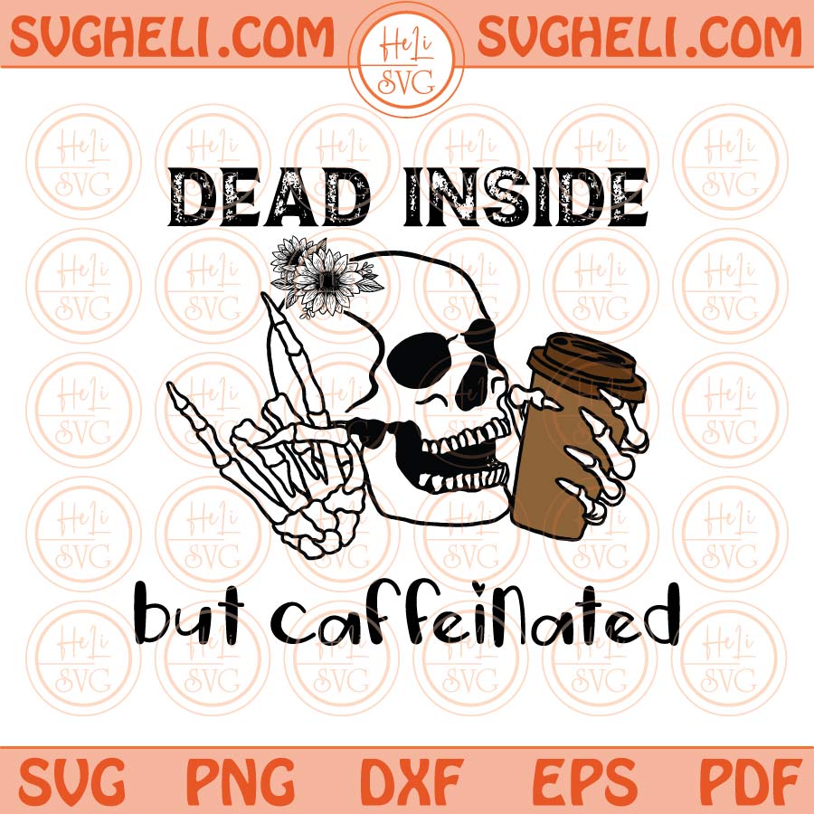 Dead inside but caffeinated Svg Skull Coffee Skeleton Svg Coffee Svg