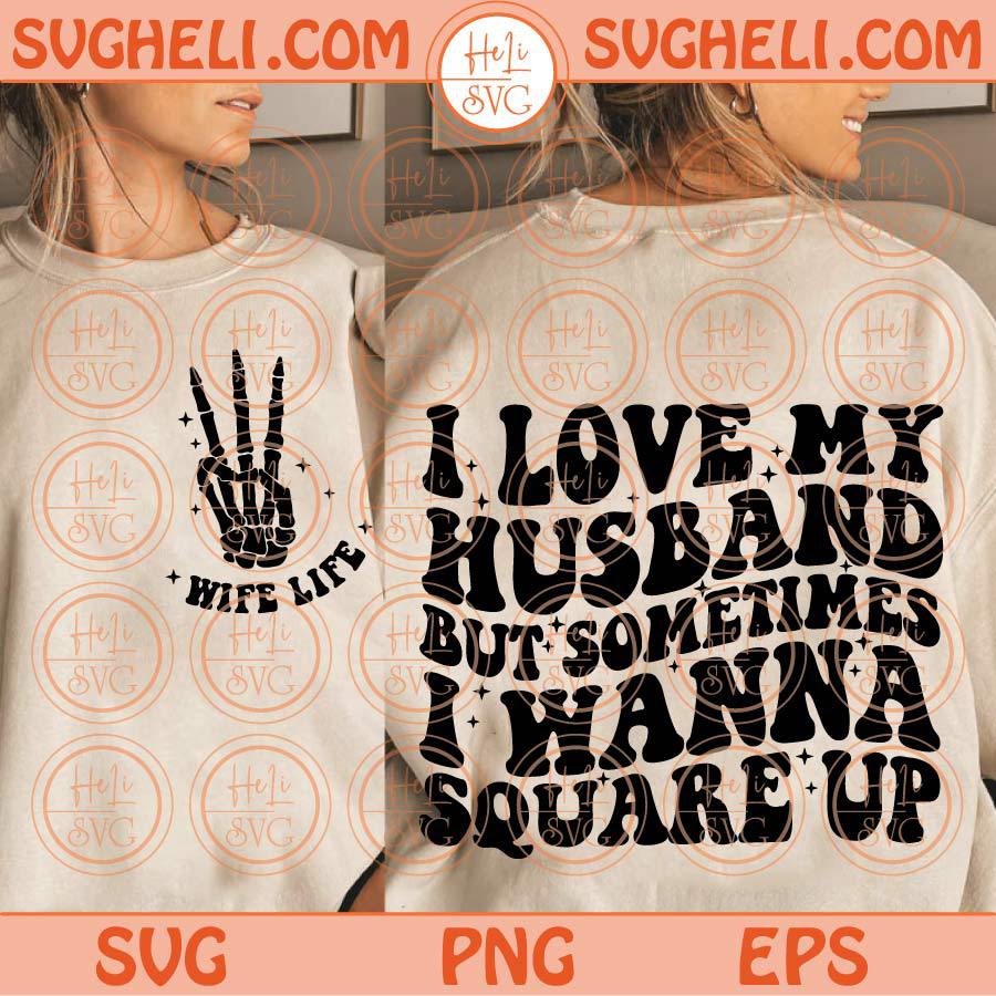 I Love My husband But Sometimes I Wanna Square Up Svg Wife Life Svg