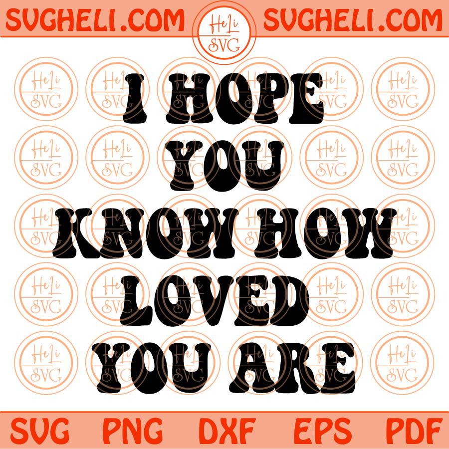 I hope you know how loved you are Svg Wavy Trendy Saying Svg Png