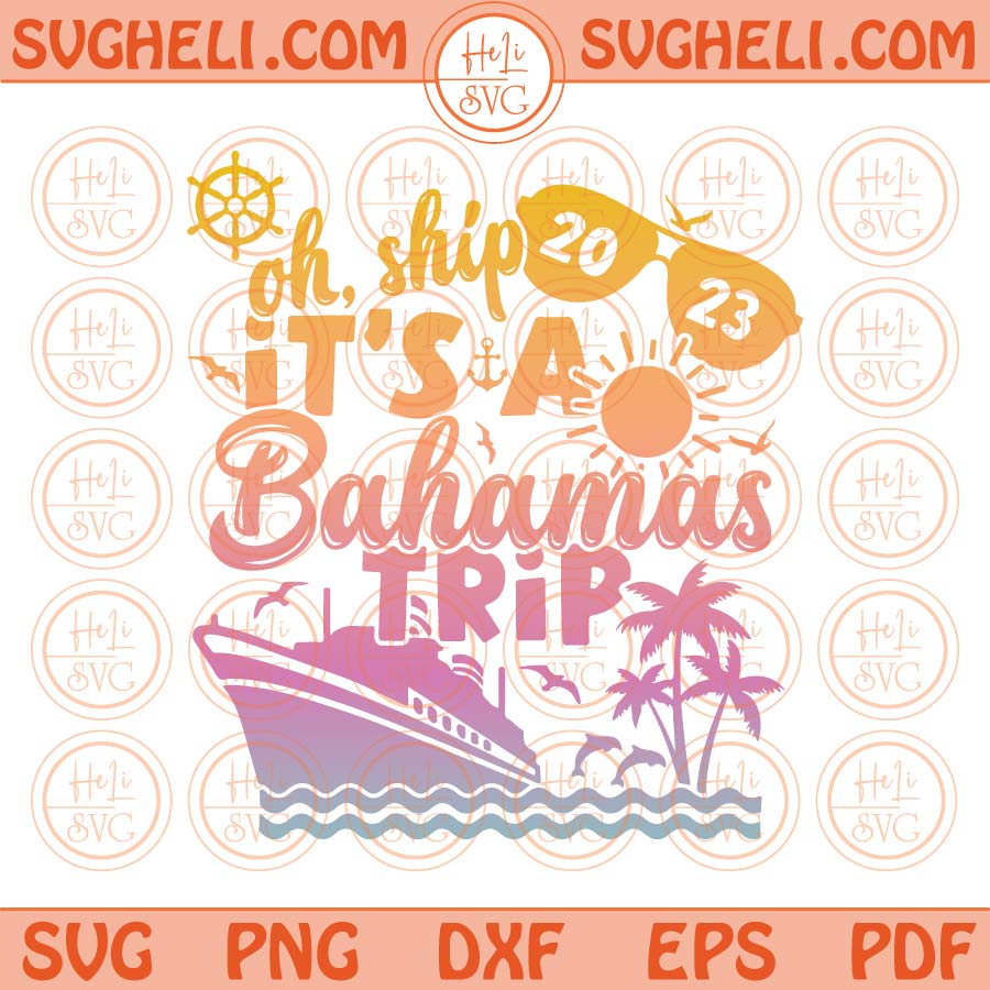 Oh Ship It's a Bahamas Trip Svg Summer Vacation 2023 Svg Island Png