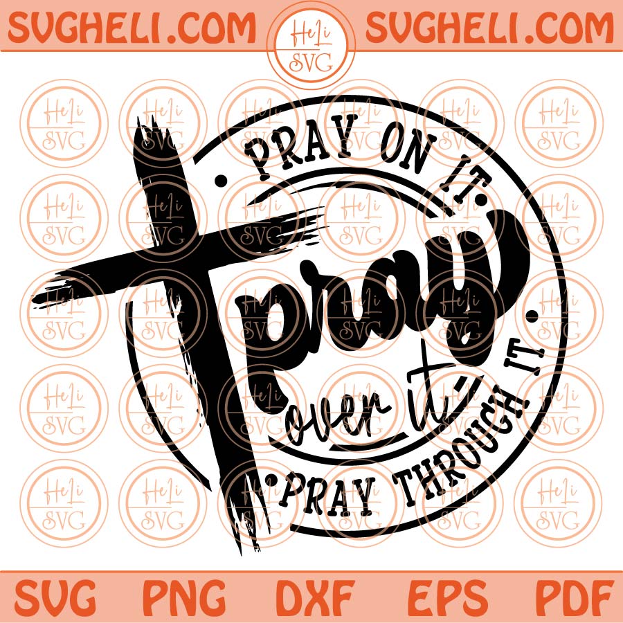 Pray on it Pray over it Pray through it Svg Christian Svg Cross Svg