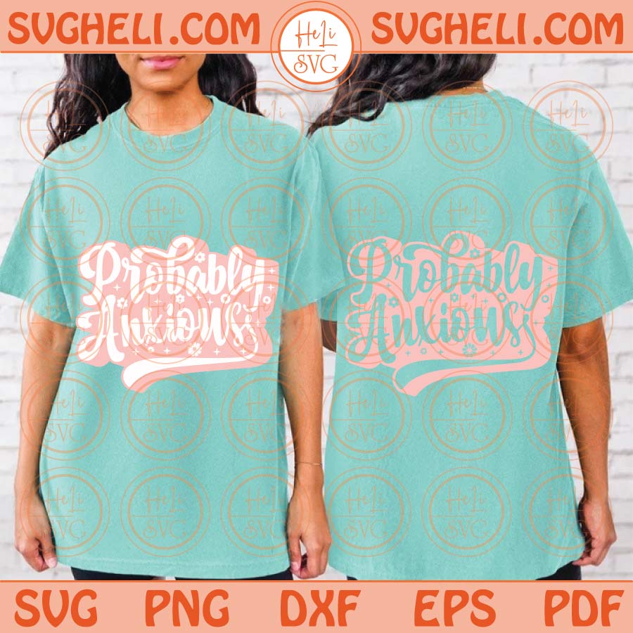 Probably Anxious Anxiety Svg Mental Health Svg Motivational Svg Png