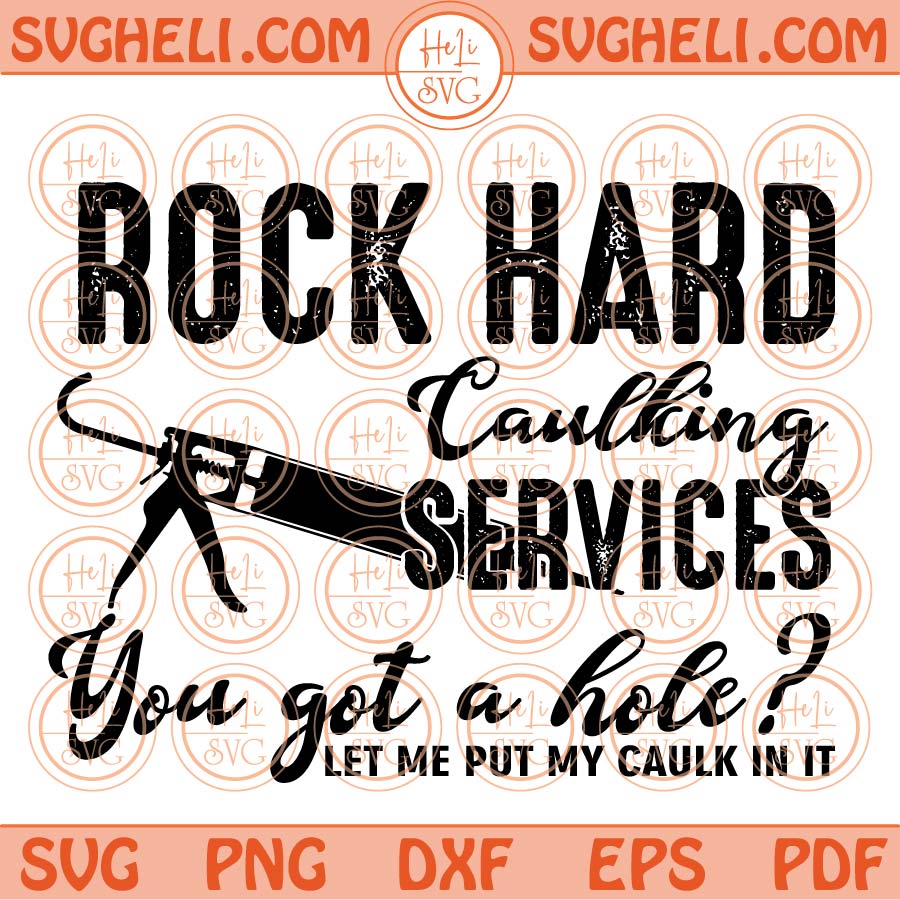 Rock Hard Caulking Services You Got A Hole Svg Caulk Svg Png Dxf