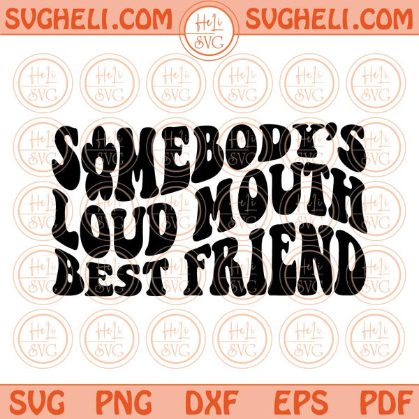 Somebody's Loud Mouth Best Friend Svg Loud Mouth Best Friend Png