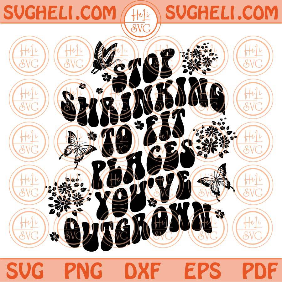 Stop Shrinking To Fit Places You've Outgrown Svg Positive Vibes Svg