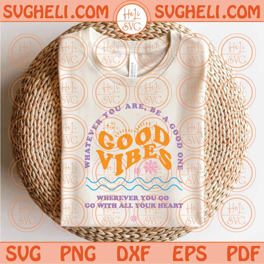 Whatever You Are Be a Good One Svg Good Vibes Svg Motivational Svg